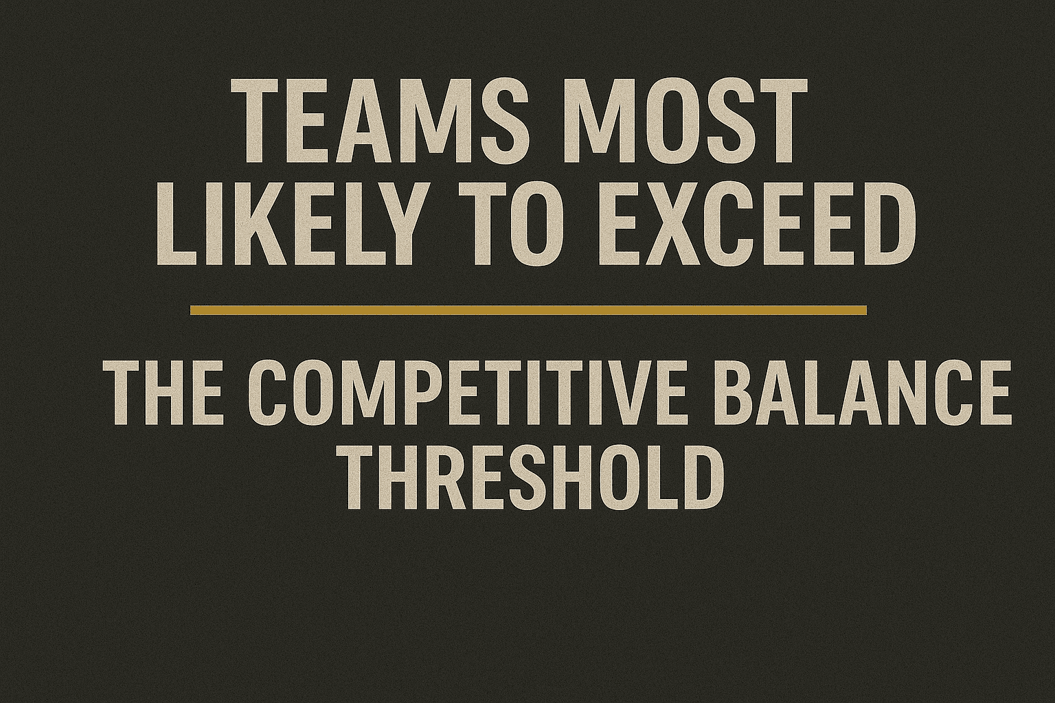 Competitive Balance Threshold in Major League Baseball