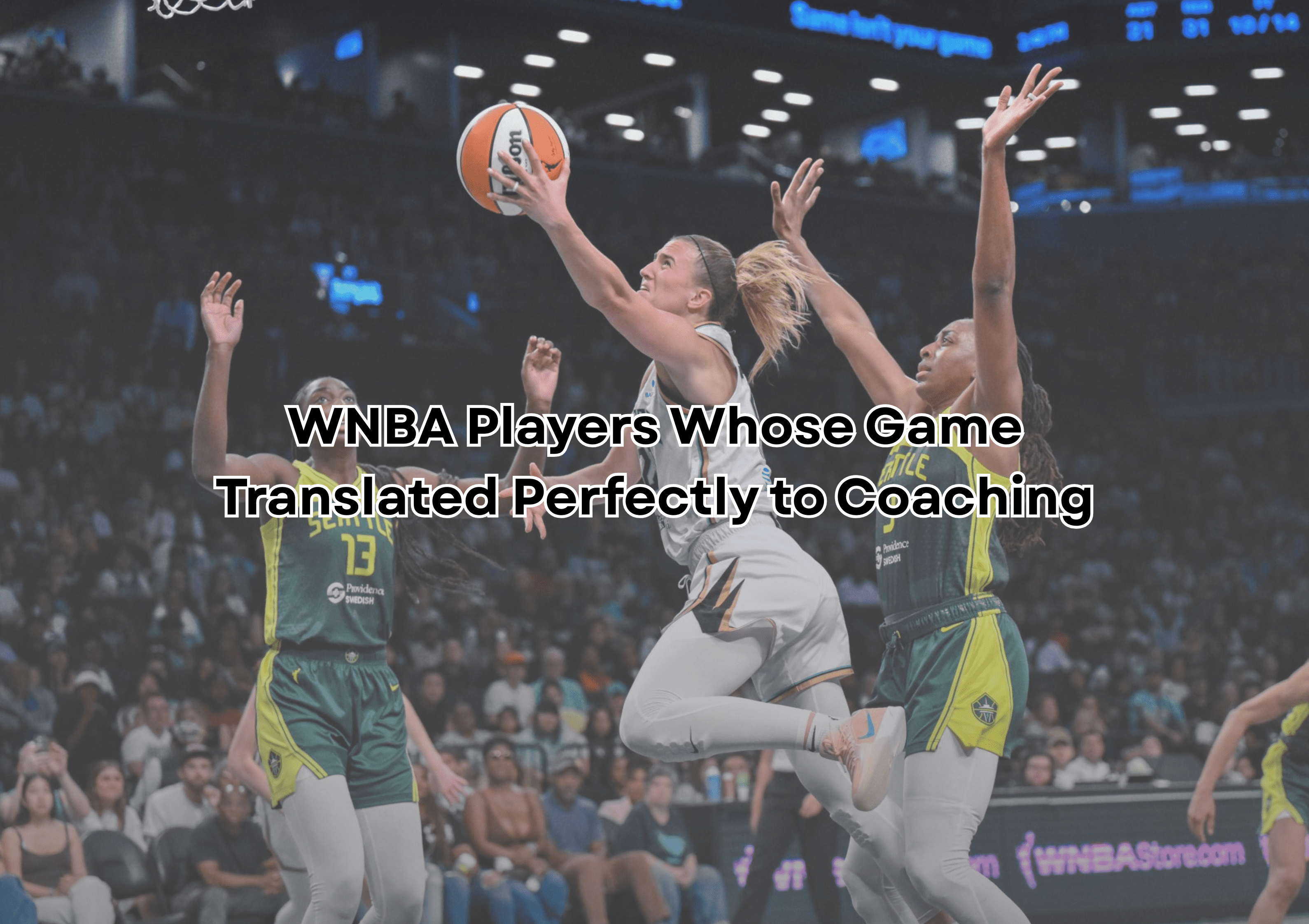 WNBA Players Whose Game Translated Perfectly to Coaching